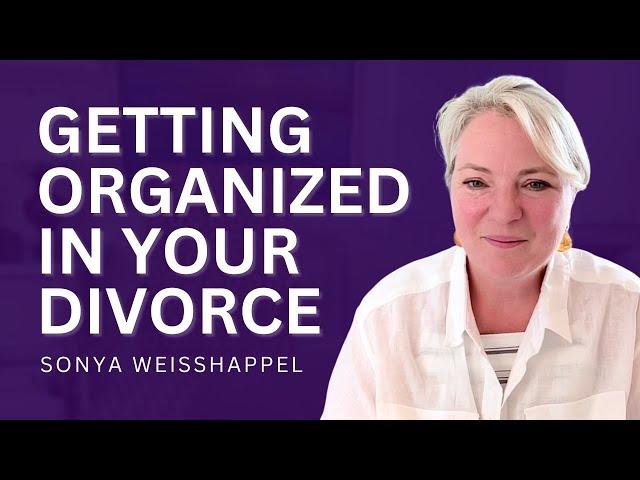 Sonya Weisshappel on Organizing Assets During Divorce | Seriatim Inc